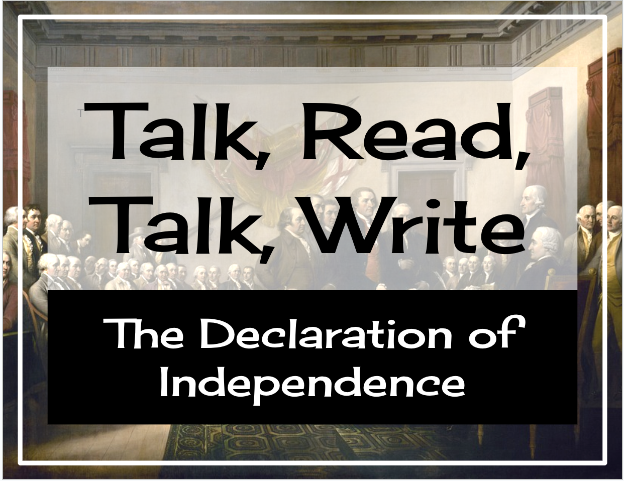 Talk, Read, Talk, Write Lesson- The Declaration of Independence - Classful
