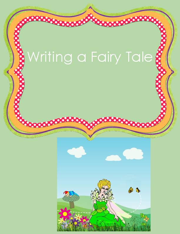 FAIRY TALE WRITING UNIT- FROM IDEA TO PUBLICATION - Classful