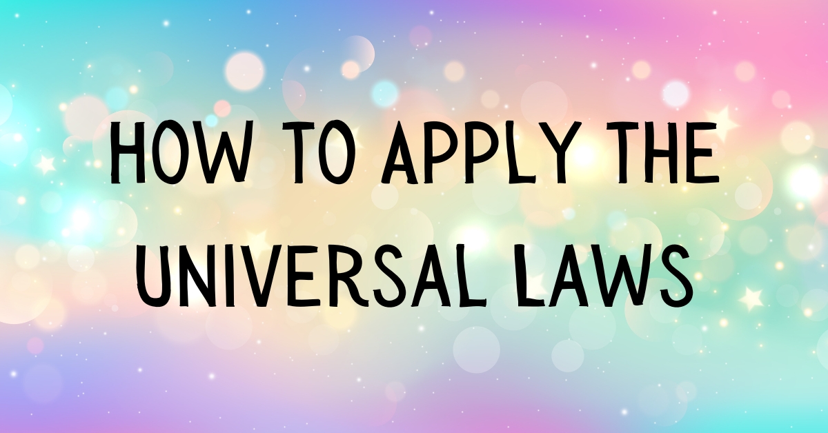 Practical Tips for Applying the 12 Universal Laws