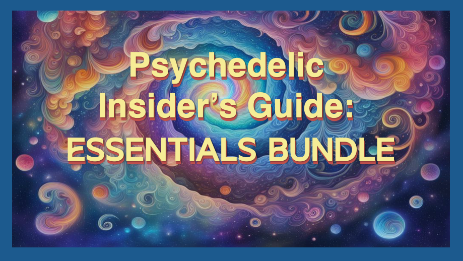 Psychedelic Insiders Guide: Essentials Bundle