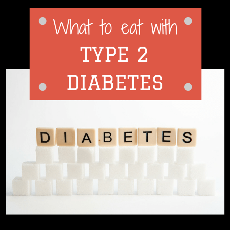 What To Eat With Type 2 Diabetes
