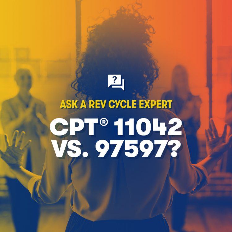 Ask A Rev Cycle Expert CPT 11042 Vs 97597 Vitalware